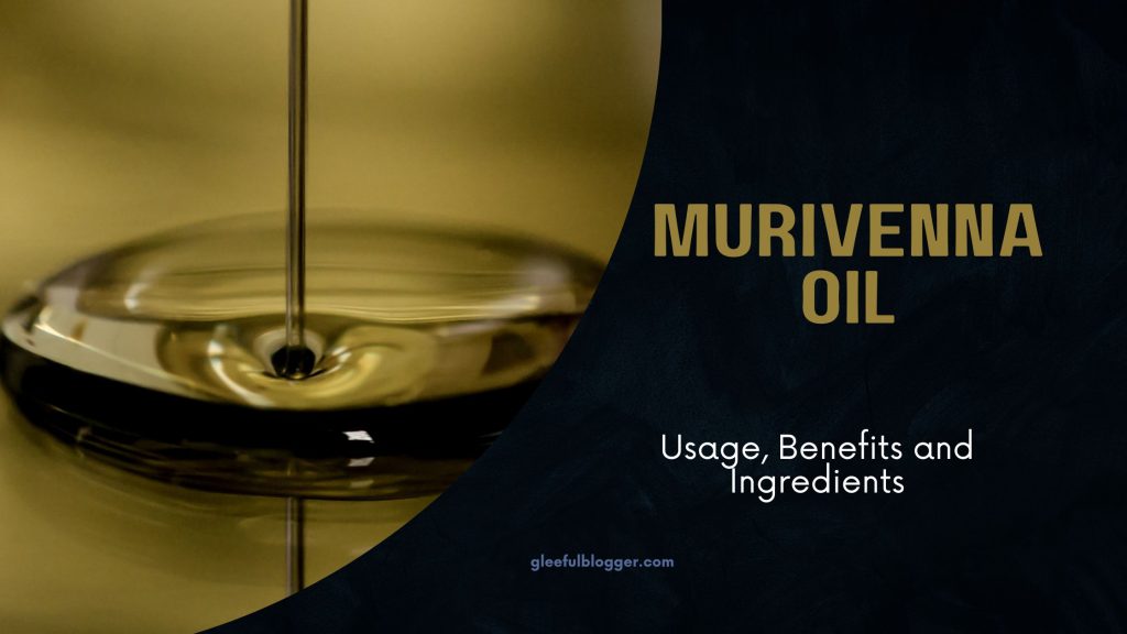 Murivenna Oil Uses, Benefits, And Ingredients